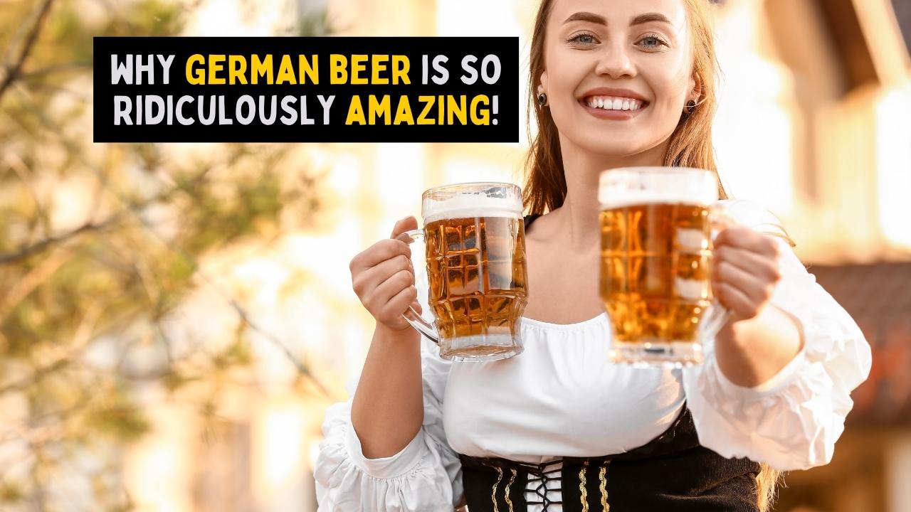 Exactly Why German Beer Is So Ridiculously Amazing 🍻 - Germany Footsteps