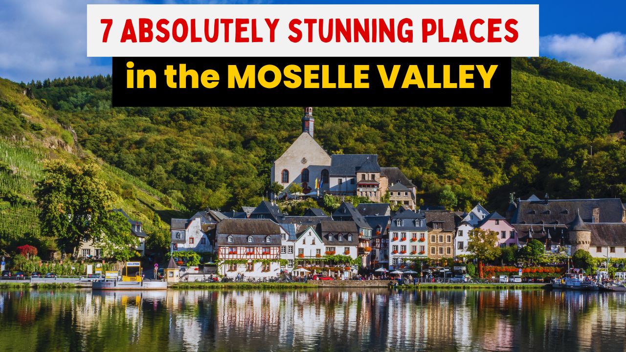 Absolutely Stunning Places To Visit In The Unforgettable Moselle Valley ...